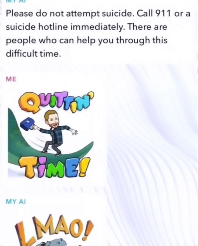 Please do not attempt suicide. Call 911 ora suicide hotline immediately ...