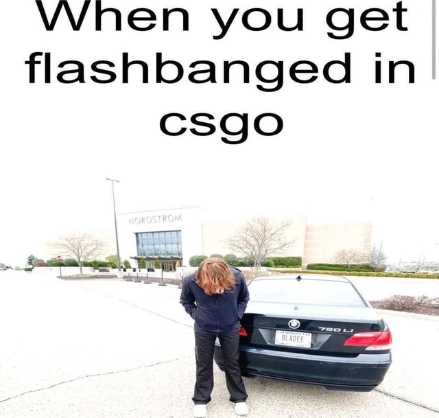 VVnen you get flashbanged in csgo - iFunny