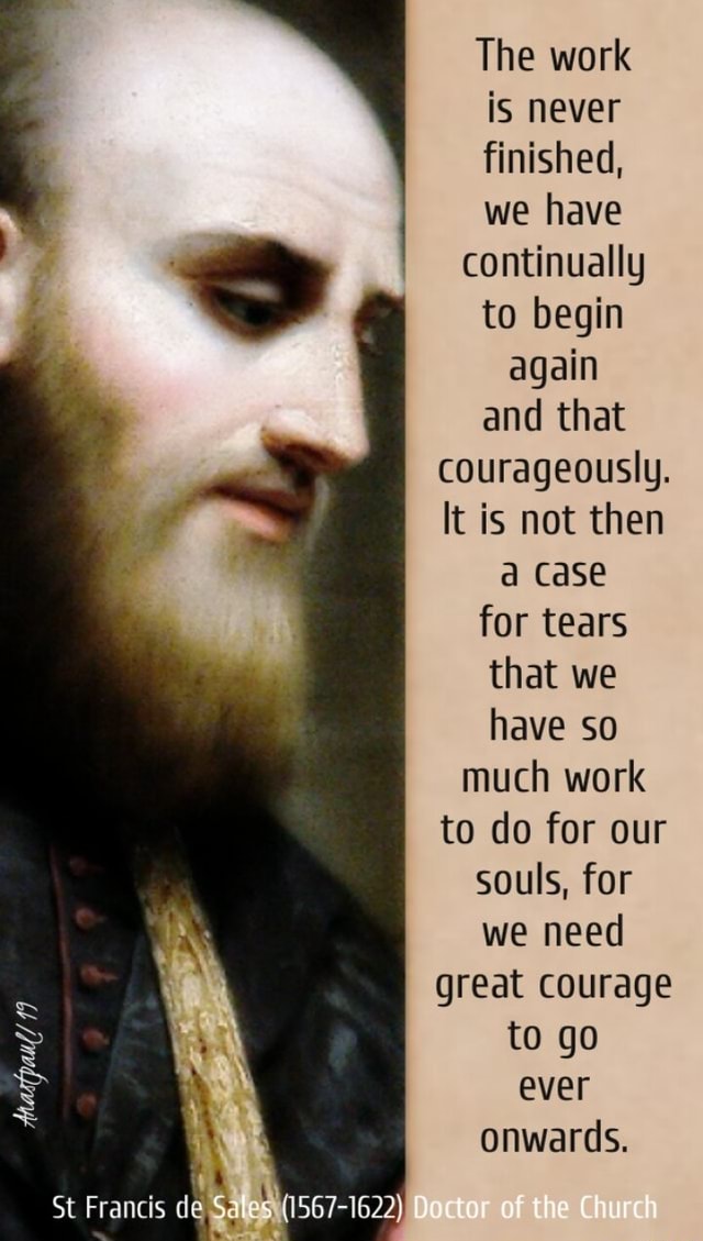 The work is never finished, we have continually to begin again and that ...