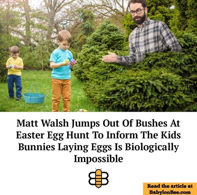 Matt Walsh Jumps Out Of Bushes At Easter Egg Hunt To Inform The Kids ...