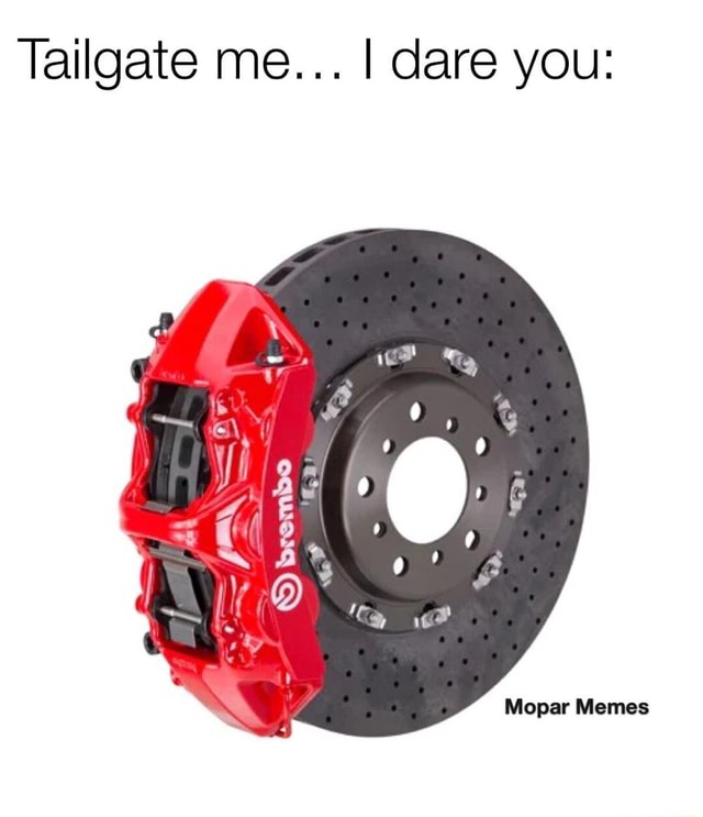 Tailgate me... I dare you: Mopar Memes - iFunny