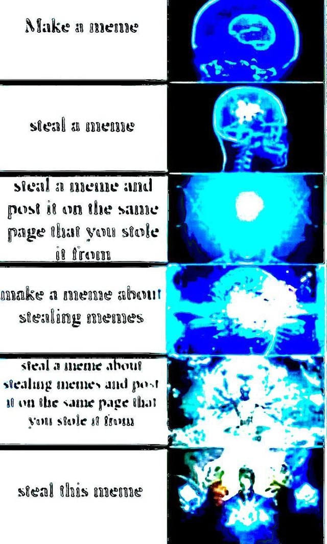 Make a meme steal meme steal a meme and post it on the same I page that ...