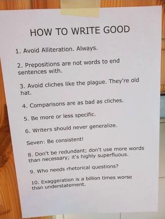HOW TO WRITE GOOD 1. Avoid Alliteration. Always. 2. Prepositions are ...