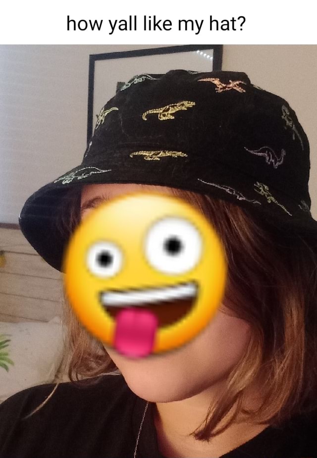 How yall like my hat? - iFunny