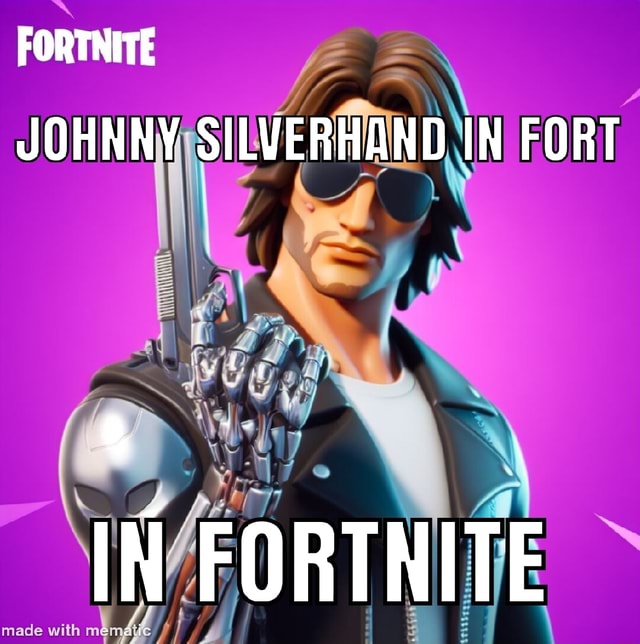 FORTNITE JOHNNY SILVERHAND IN FORT made IN FORTHITE - iFunny