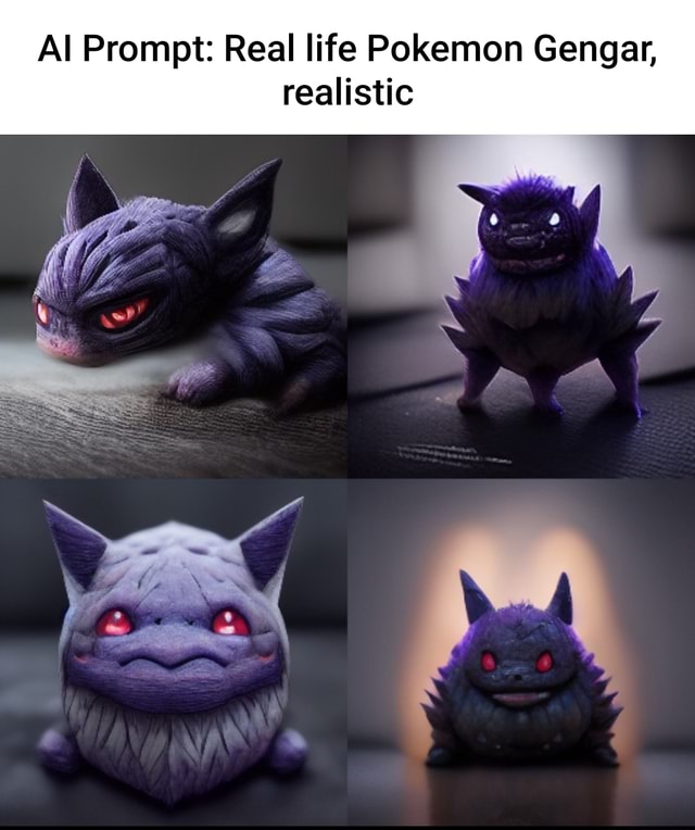Al Prompt: Real life Pokemon Gengar, realistic - iFunny
