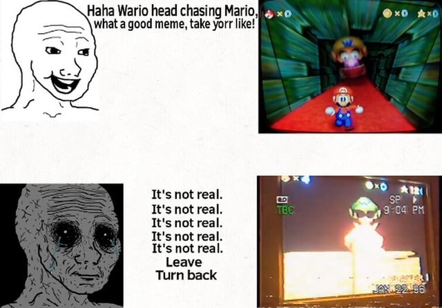 Haha Wario head chasing Mario, \what a good meme, take yorr like! It's ...