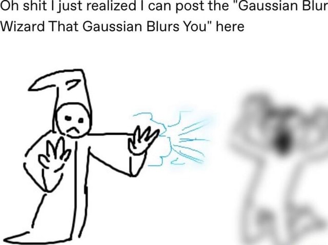 On shit I just realized I can post the Gaussian Blur Wizard That ...