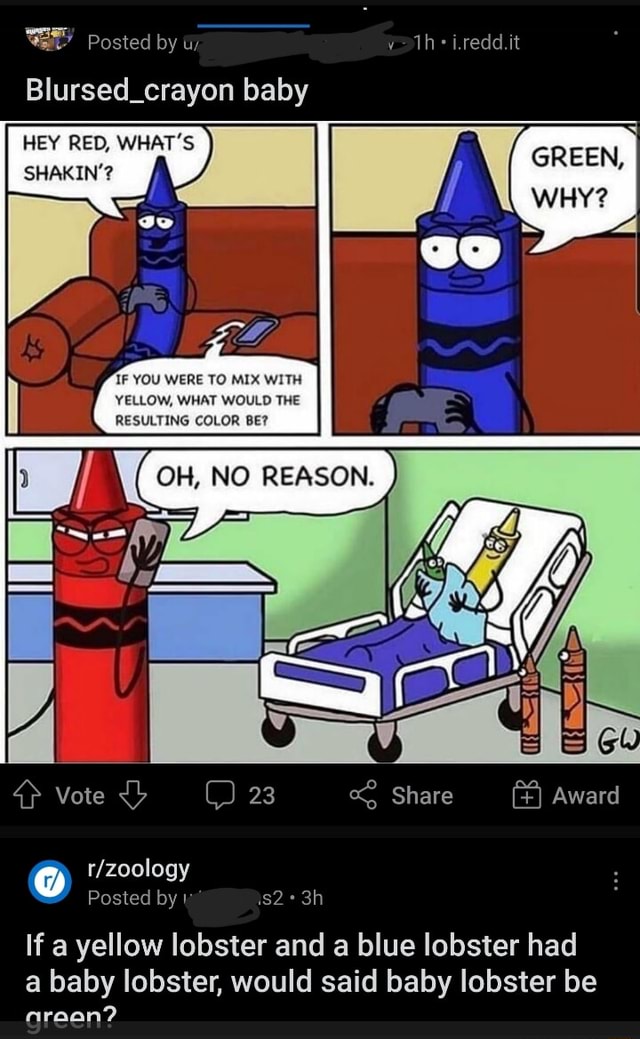 Posted by i.redd.it Blursed_crayon baby HEY RED, SHAKING I IF YOU WERE ...