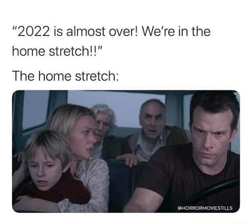 "2022 is almost over! We're in the home stretch!!" The home stretch ...