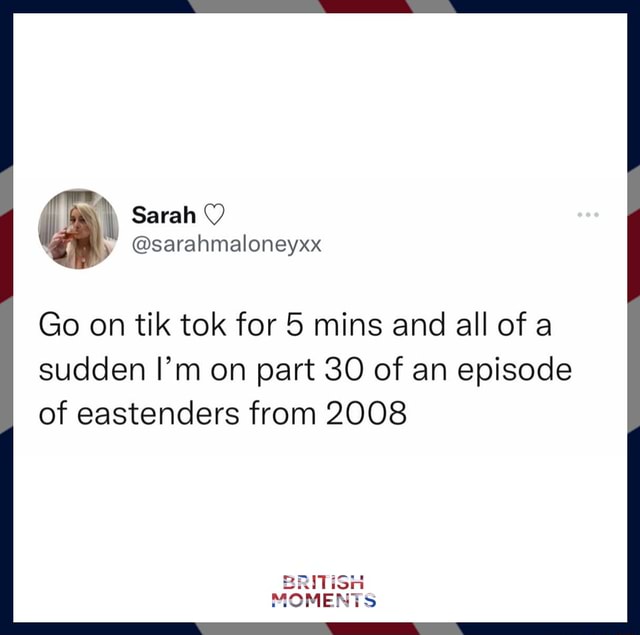 Sarah y @sarahmaloneyxx Go on tik tok for 5 mins and all of a sudden I ...