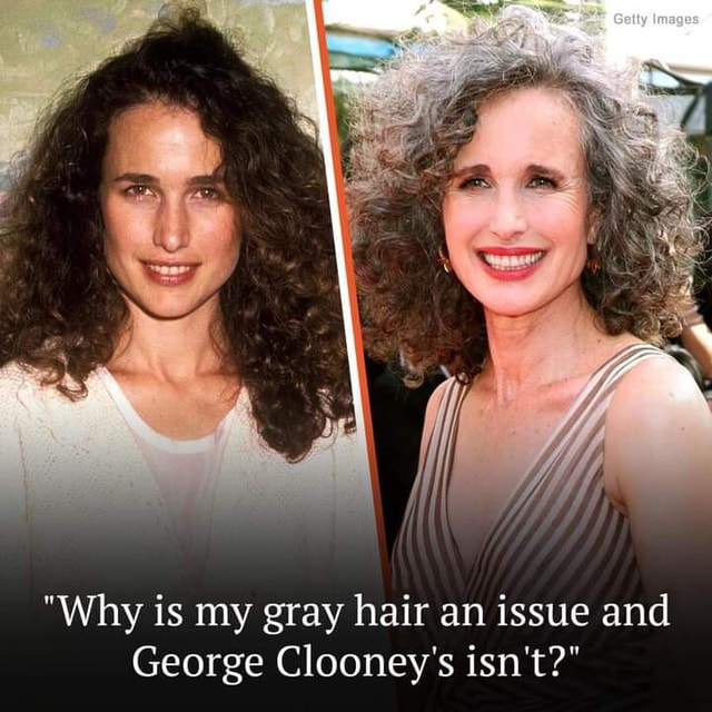 "Why is my gray hair an issue and George Clooney's isn't?" - iFunny