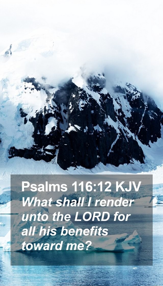Psalms What shall render: unto the LORD for all his benefits toward me ...