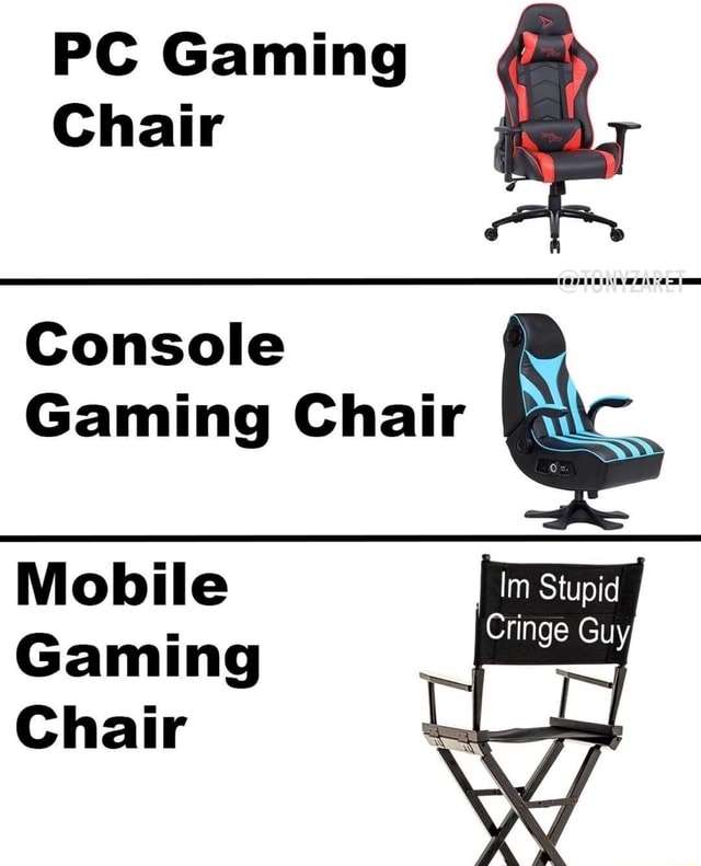 PC Gaming Chair Console Gaming Chair Mobile Gaming Chair Im Stupid ...