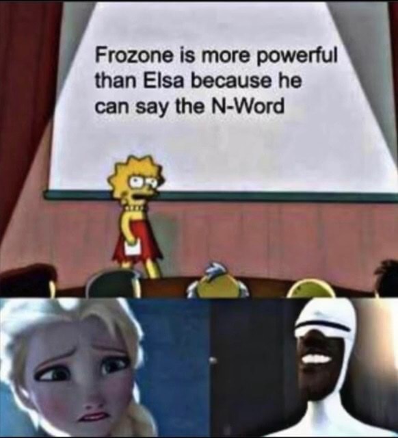 Frozone is more powerful than Elsa because he can say the N-Word - iFunny