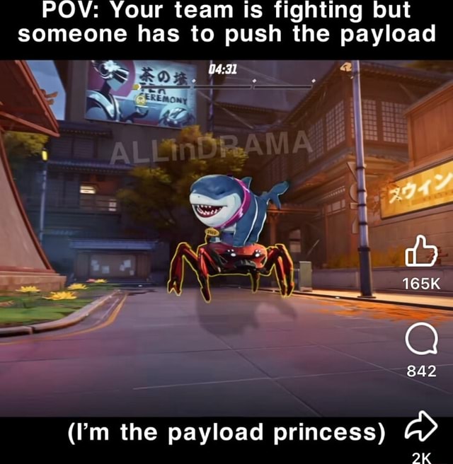 POV: Your team is fighting but someone has to push the payload 165K 842 ...