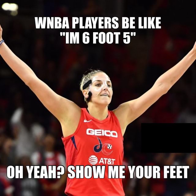 WNBA PLAYERS BE LIKE "IM 6 FOOT S" - iFunny
