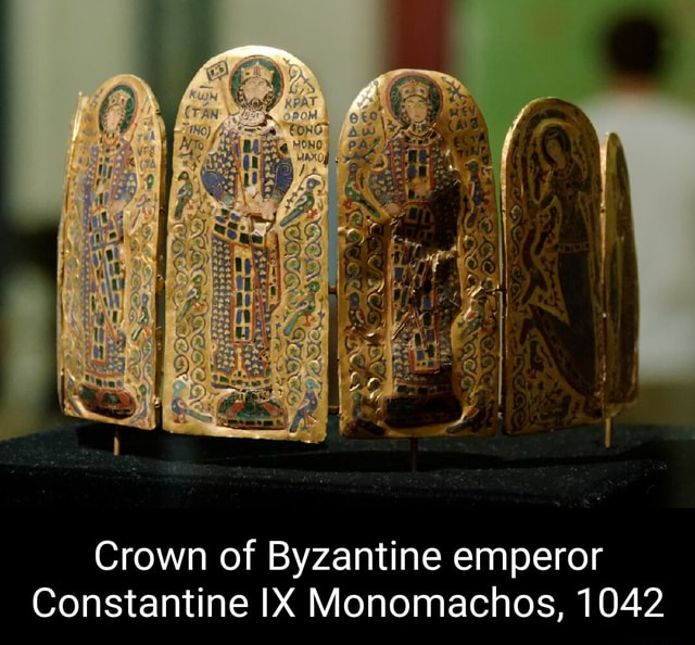 Crown of Byzantine emperor Constantine IX Monomachos, 1042 - iFunny