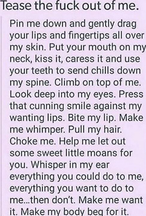 Tease the tuck out of me. Pin me down and gently drag your lips and ...