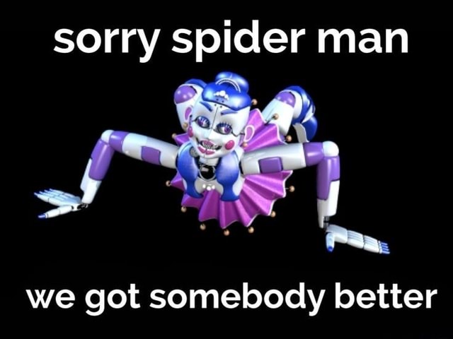 Sorry spider man we got somebody better - iFunny