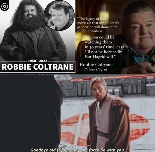 1950 2022 ROBBIE COLTRANE "The legacy of movies is that my children's ...