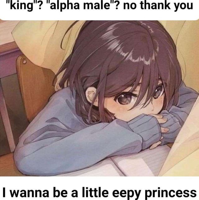 'king ? alpha male ? no thank you I wanna be a little eepy princess - iFunny