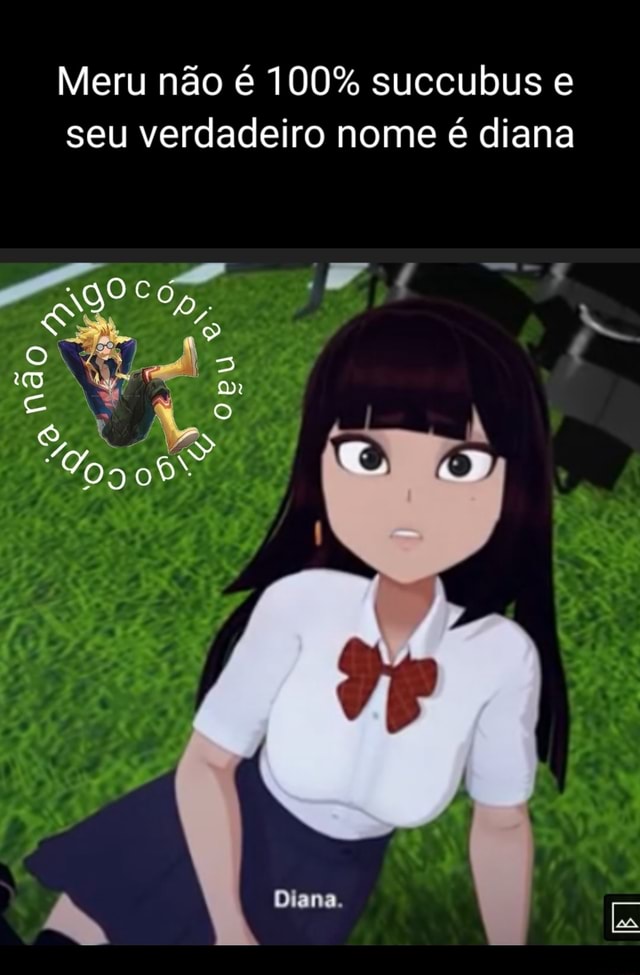 Meru não é 100% succubus e seu verdadeiro nome é diana Diana. - iFunny
