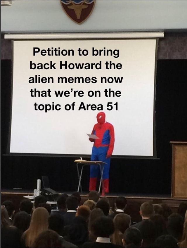 Petition to bring back Howard the alien memes now that we’re on the ...
