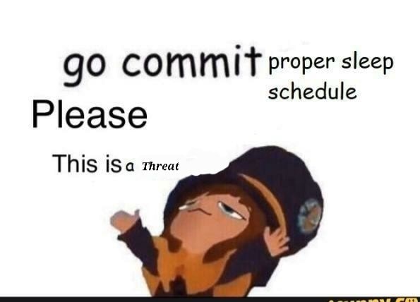 Go COMMIT proper sleep Please schedule This Sa mreat - iFunny