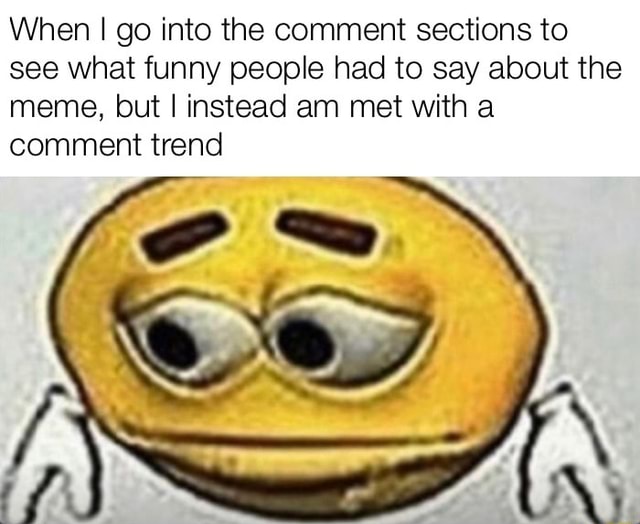 When I go into the comment sections to see what funny people had to say ...