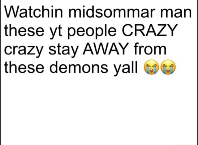Watchin midsommar man these yt people CRAZY crazy stay AWAY from these ...