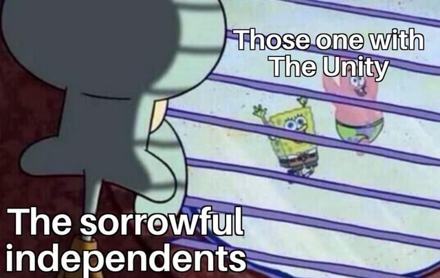 Those one with The Unity The sorrowful independents - iFunny