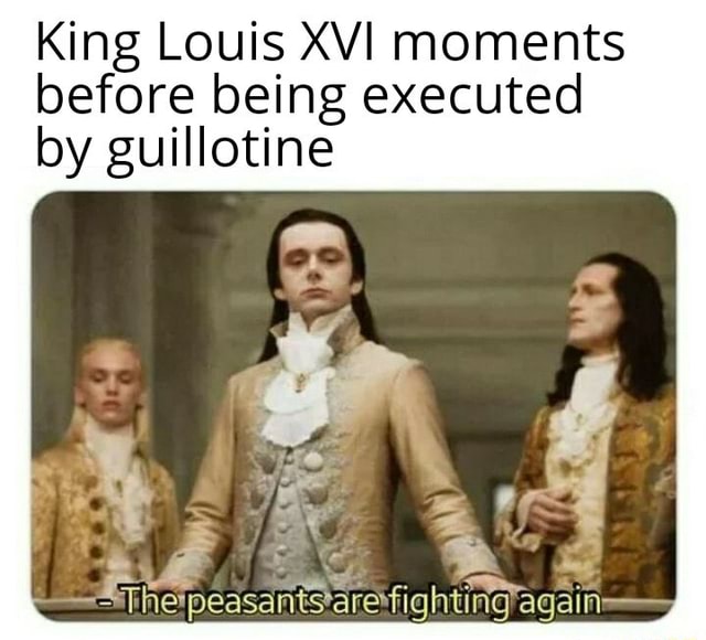 King Louis XVI moments before being executed by guillotine - iFunny