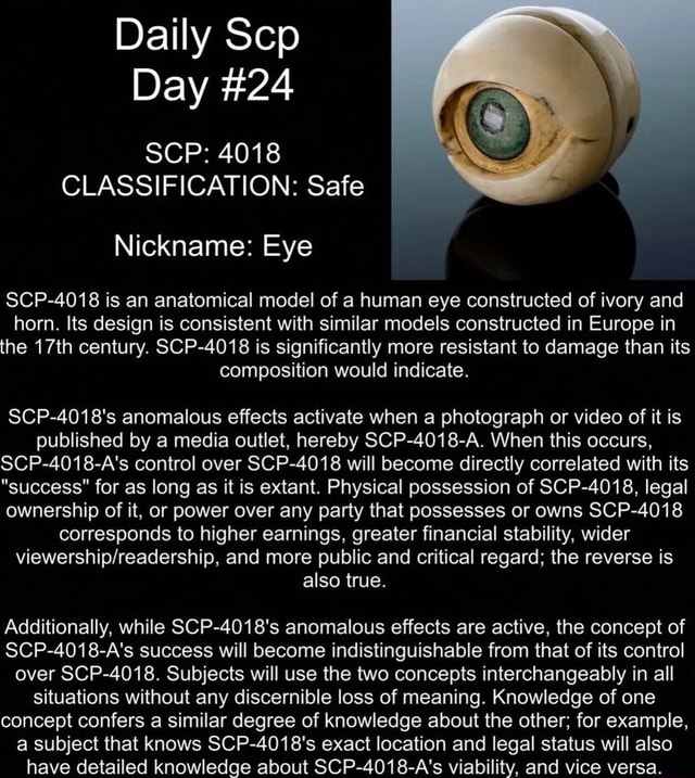 Daily Scp Day #24 SCP: 4018 CLASSIFICATION: Safe Nickname: Eye SCP-4018 is an anatomical model ...