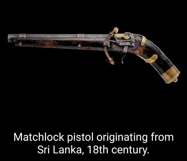 Matchlock pistol originating from Sri Lanka, 18th century. - iFunny