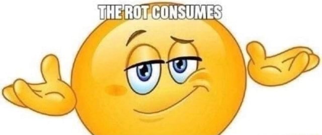 THE ROT CONSUMES - iFunny