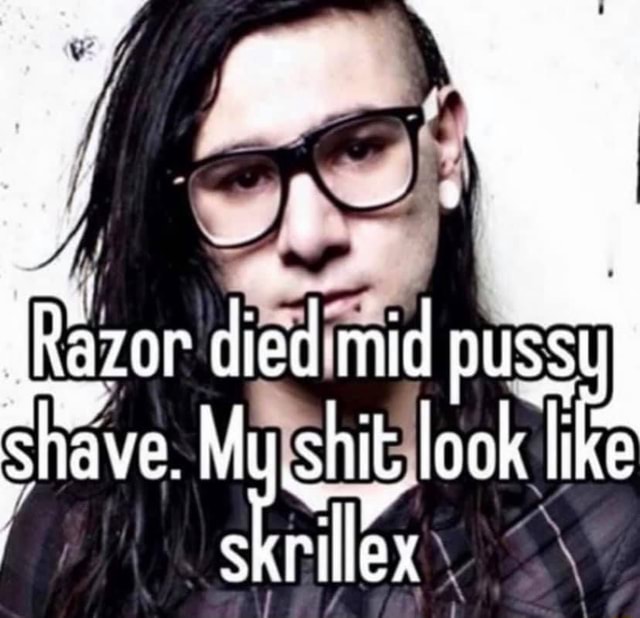 Razor died mid puss shave. look Ii il - iFunny