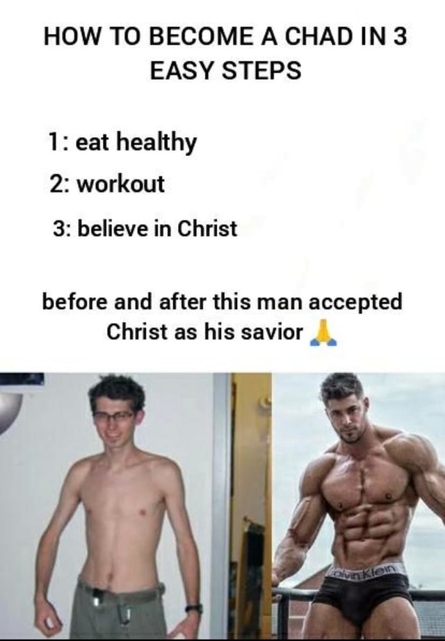 HOW TO BECOME A CHAD IN 3 EASY STEPS 1: eat healthy 2: workout 3 ...