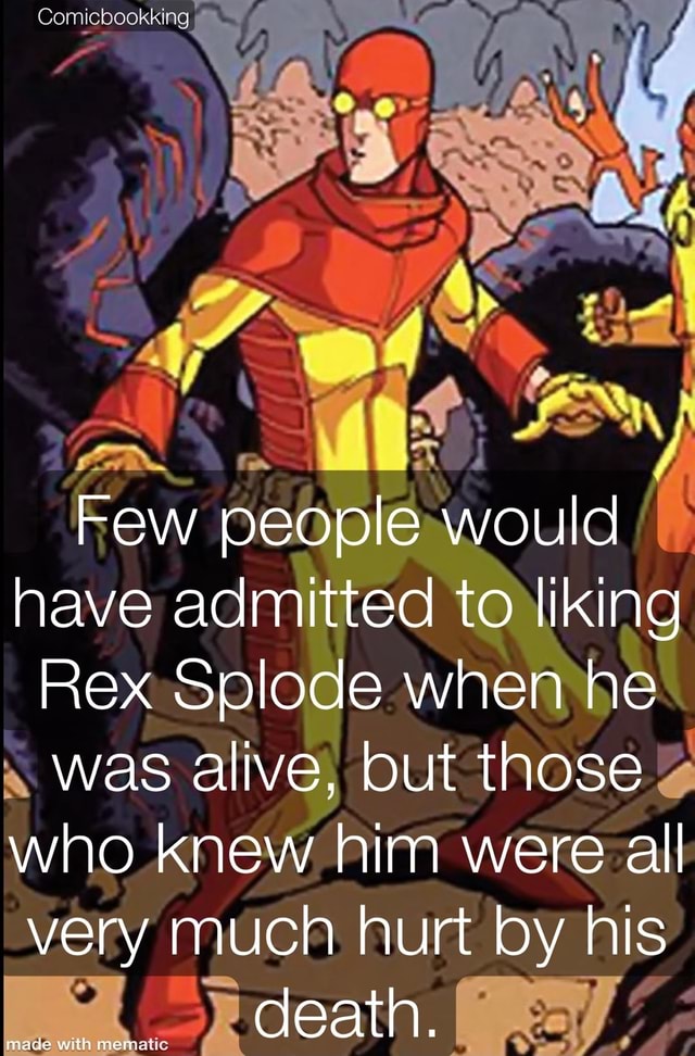 Comicbookking Few people would have admitted to liking Rex Splode when ...