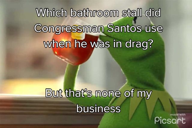 Which bathroom stall did Congressman Santos use when he was in drag? Bf ...