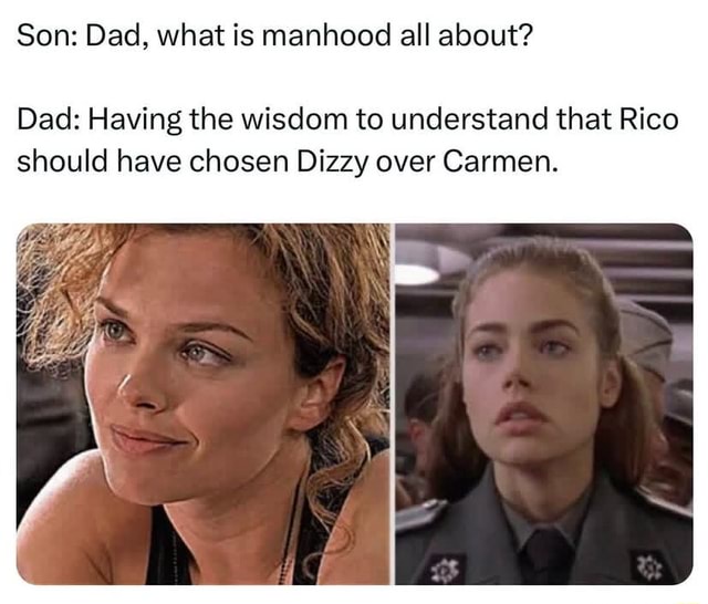 Son: Dad, what is manhood all about? Dad: Having the wisdom to ...