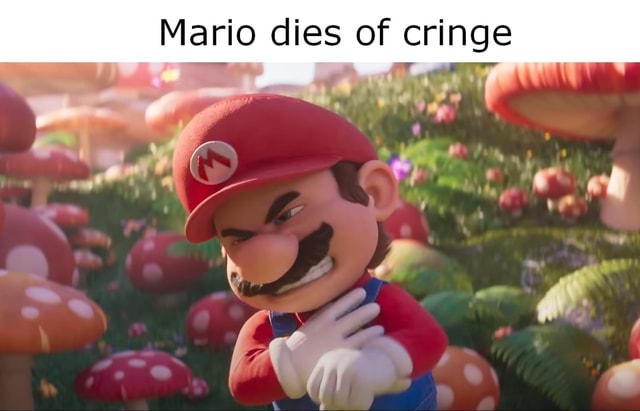 Mario dies of cringe - )