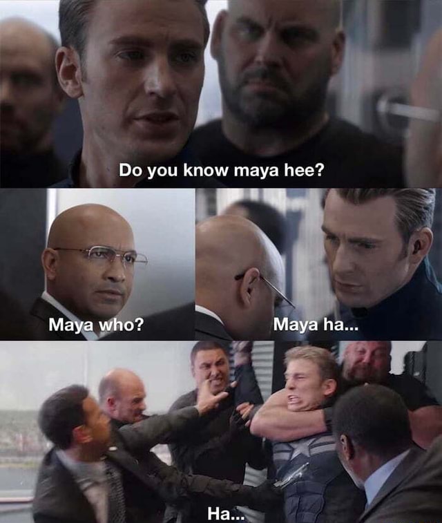 Do you know maya hee? Maya who? Maya ha... - iFunny