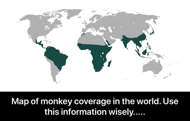 Map of monkey coverage in the world. Use this information wisely ...