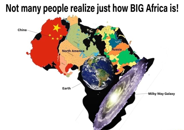 Not many people realize just how BIG Africa is! - iFunny