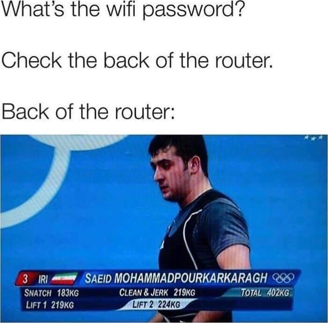 What's the wifl password's Check the back of the router. Back of the ...