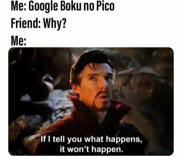 Me: Google Boku no Pico Friend: Why? lf I tell you what happens, it won ...