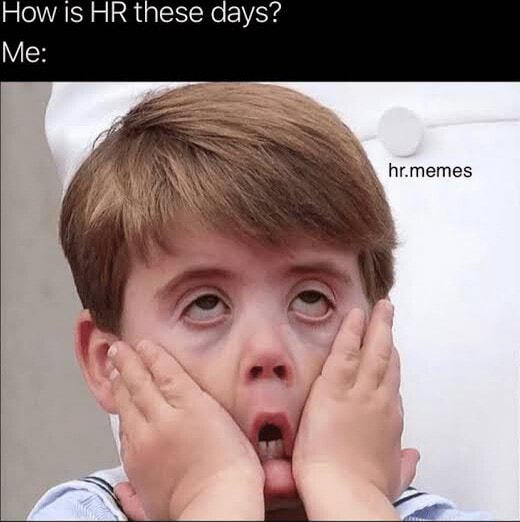 How Is HR these days? Me: hr.memes - iFunny