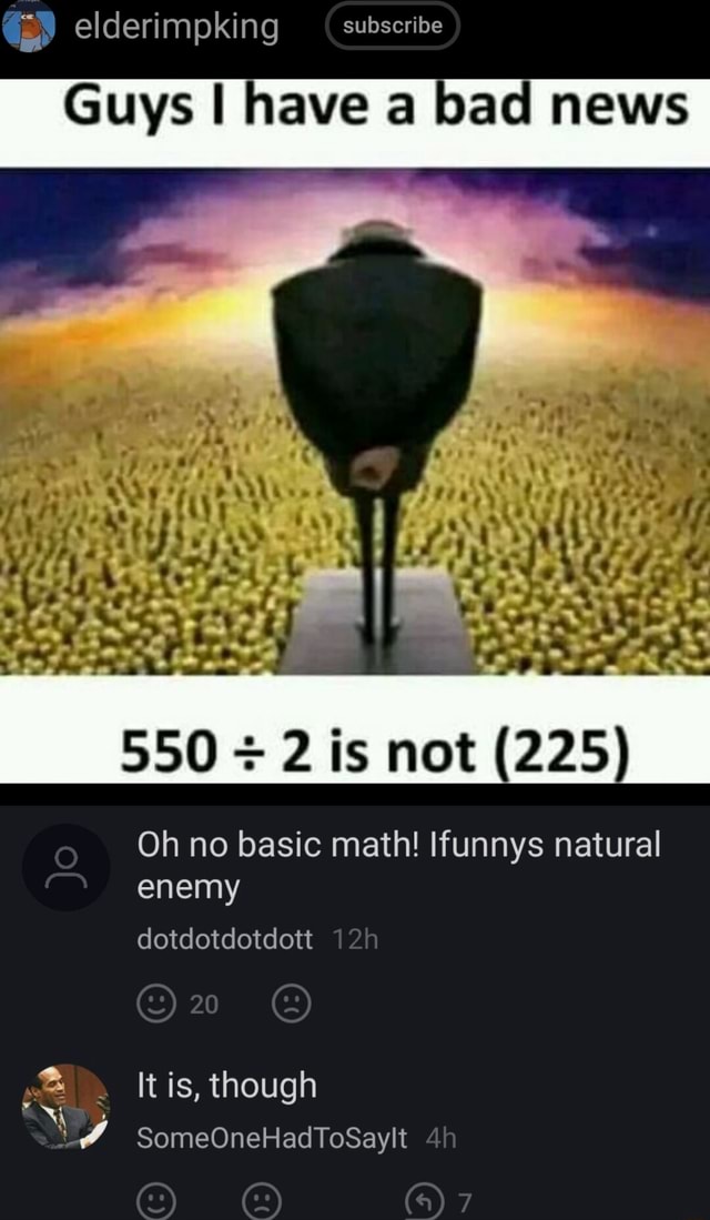 Elderimpking (subscribe Guys I have a bad news 550 is not (225) Oh no basic math! Ifunnys ...