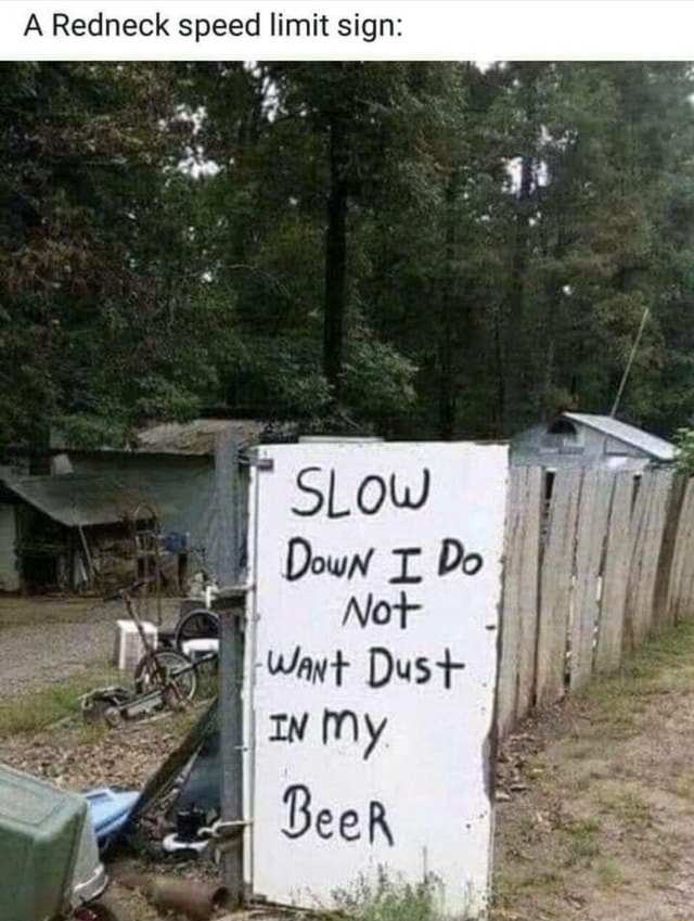A Redneck speed limit sign: Slow Not Wat Dust UIN My - iFunny
